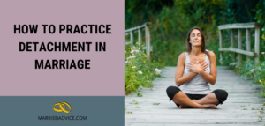 How to Practice Detachment in Marriage (19 Key Tips to Succeed)