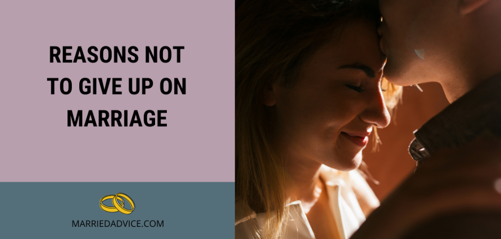 12 Powerful Reasons Not to Give Up on Marriage (and What to Do)