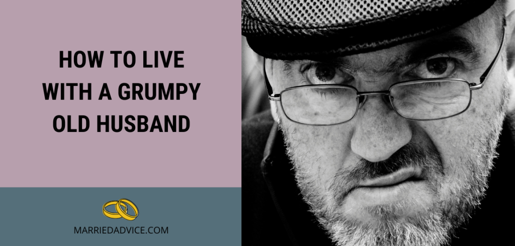 How to Live with a Grumpy Old Husband (14 Vital Tips to Cope)