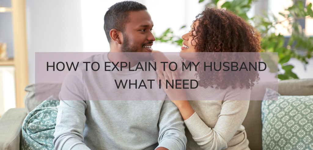 How to Explain to My Husband What I Need (in 14 Simple Steps)