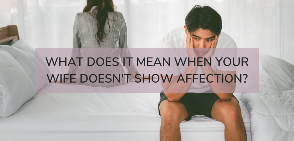 What Does It Mean When Your Wife Doesn't Show Affection?