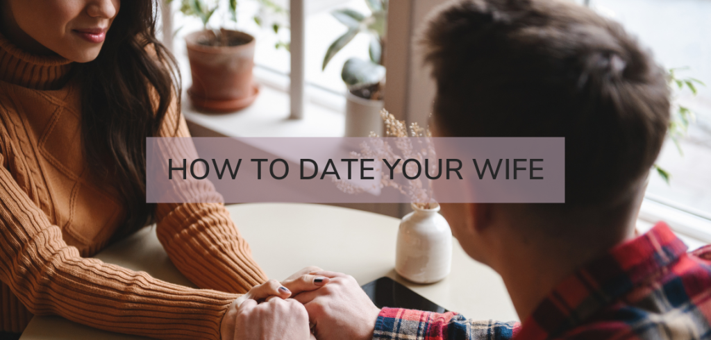 How to Date Your Wife (Make Her Fall for You Again)