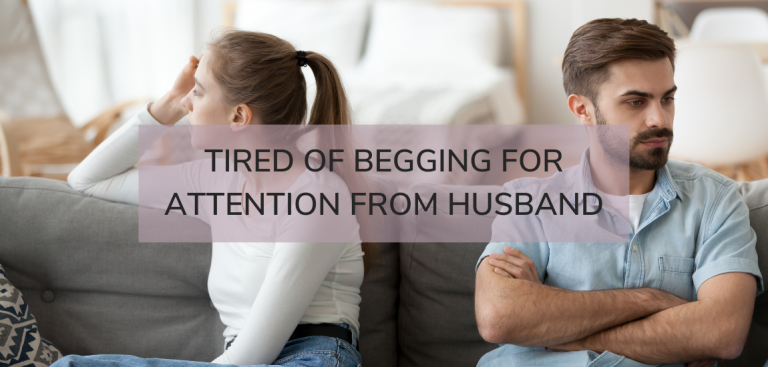 Tired of Begging for Attention from Husband (How to Handle It)